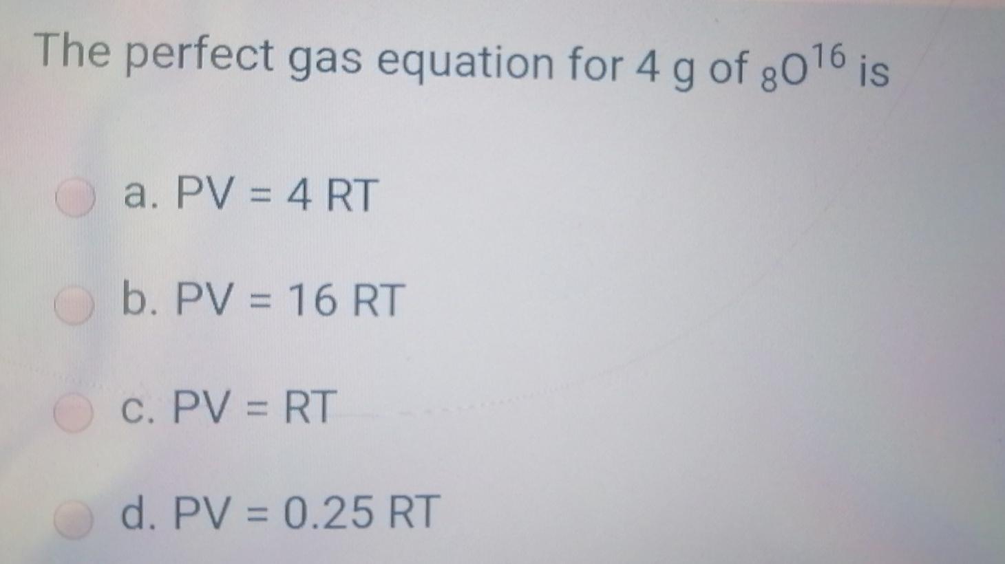 Solved The perfect gas equation for 4 g of 2016 is a. PV = 4 | Chegg.com