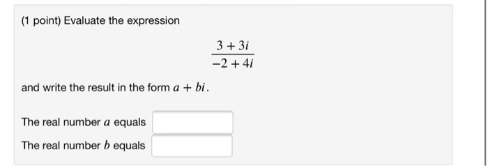 Solved (1 point) Evaluate the expression 3 + 3i -2 + 4i and | Chegg.com
