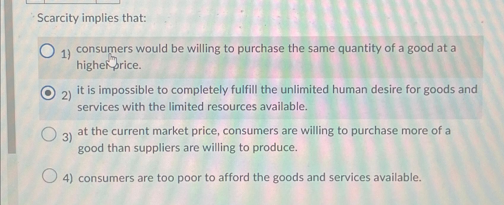 Solved Scarcity implies that:consumers would be willing to | Chegg.com
