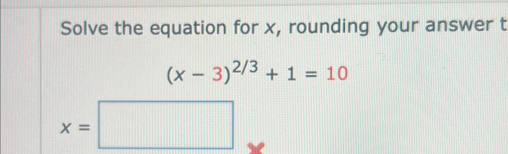 Solved Solve the equation for x, ﻿rounding your | Chegg.com