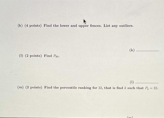 Solved (k) (4 points) Find the lower and upper fences. List | Chegg.com