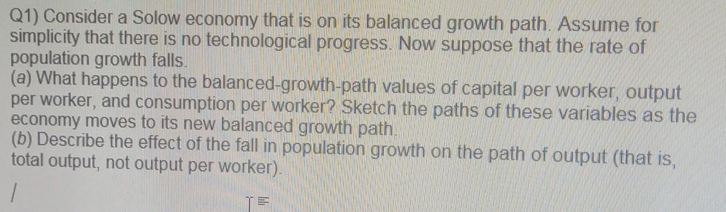 Solved Q1) Consider a Solow economy that is on its balanced | Chegg.com