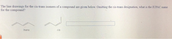 Solved The line drawings for the cis-trans isomers of a | Chegg.com