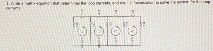 Solved 1. Write a matrix equation that determines the loop | Chegg.com