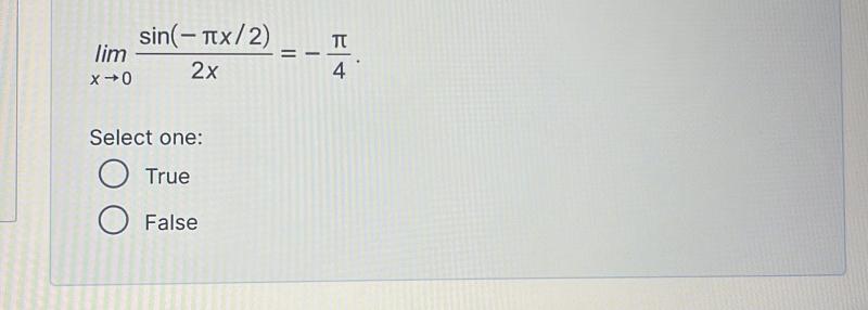 Solved limx→0sin(-πx2)2x=-π4Select one:TrueFalse | Chegg.com