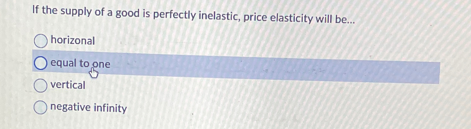 Solved If the supply of a good is perfectly inelastic, price | Chegg.com