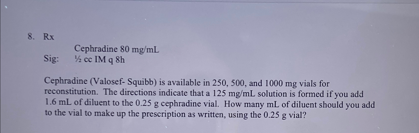 Rx ﻿Cephradine 80mgmLSig: ,12 ﻿cc IM q 8hCephradine | Chegg.com