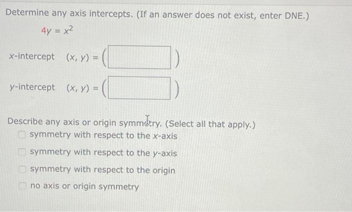 Solved Determine any axis intercepts. (If an answer does not | Chegg.com