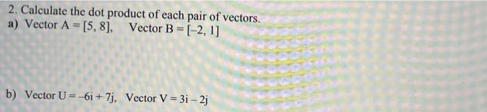 Solved 2. Calculate the dot product of each pair of vectors. | Chegg.com