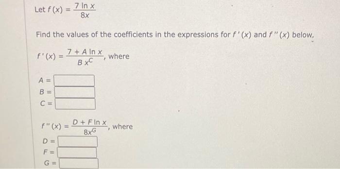 Solved Let f(x)=8x7lnx Find the values of the coefficients | Chegg.com