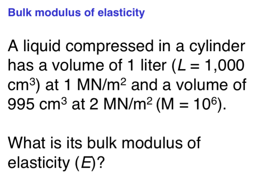 Solved Bulk modulus of elasticityA liquid compressed in a | Chegg.com