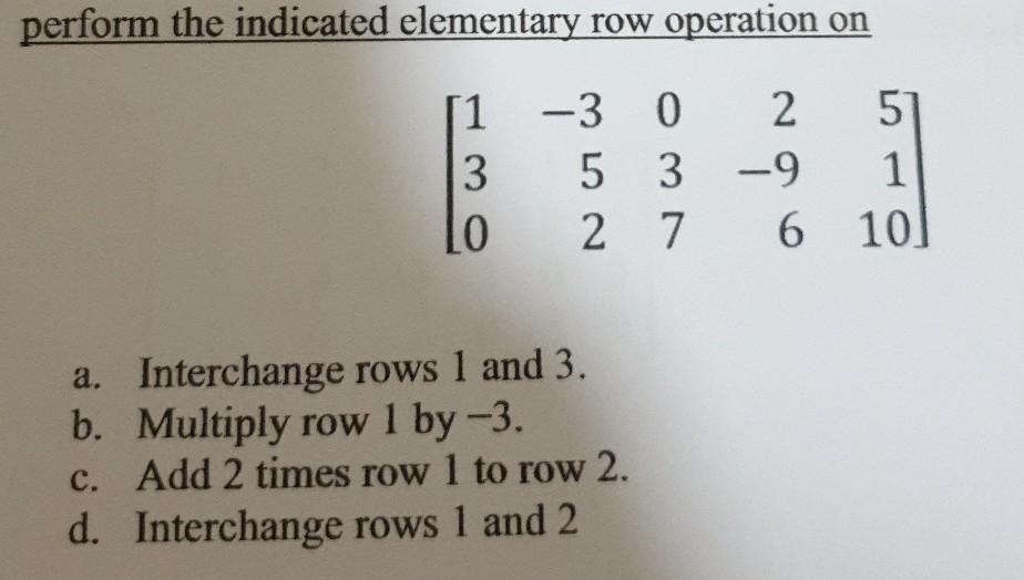 Solved perform the indicated elementary row operation on 1 | Chegg.com