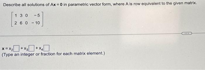 Solved Describe all solutions of Ax=0 in parametric vector | Chegg.com