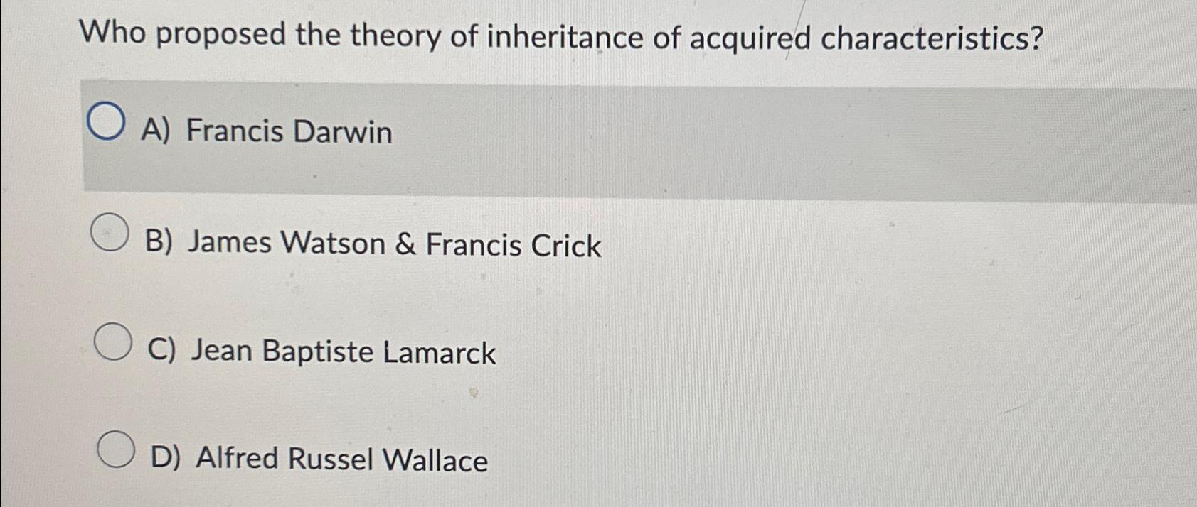 Solved Who proposed the theory of inheritance of acquired | Chegg.com