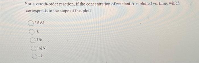 Solved For a zeroth-order reaction, if the concentration of | Chegg.com