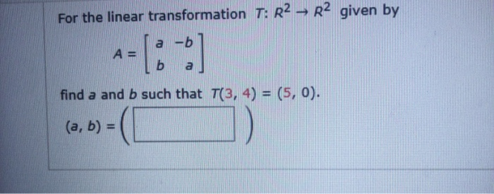 Solved For the linear transformation T: R2 – R2 given by a-b | Chegg.com