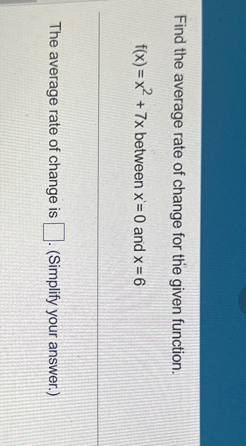 Solved Find the average rate of change for the given | Chegg.com