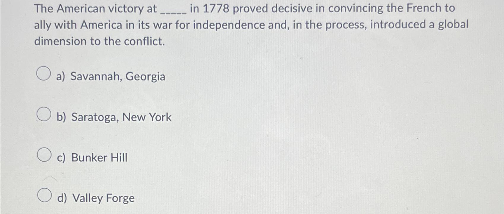 Solved The American victory at in 1778 ﻿proved decisive in | Chegg.com