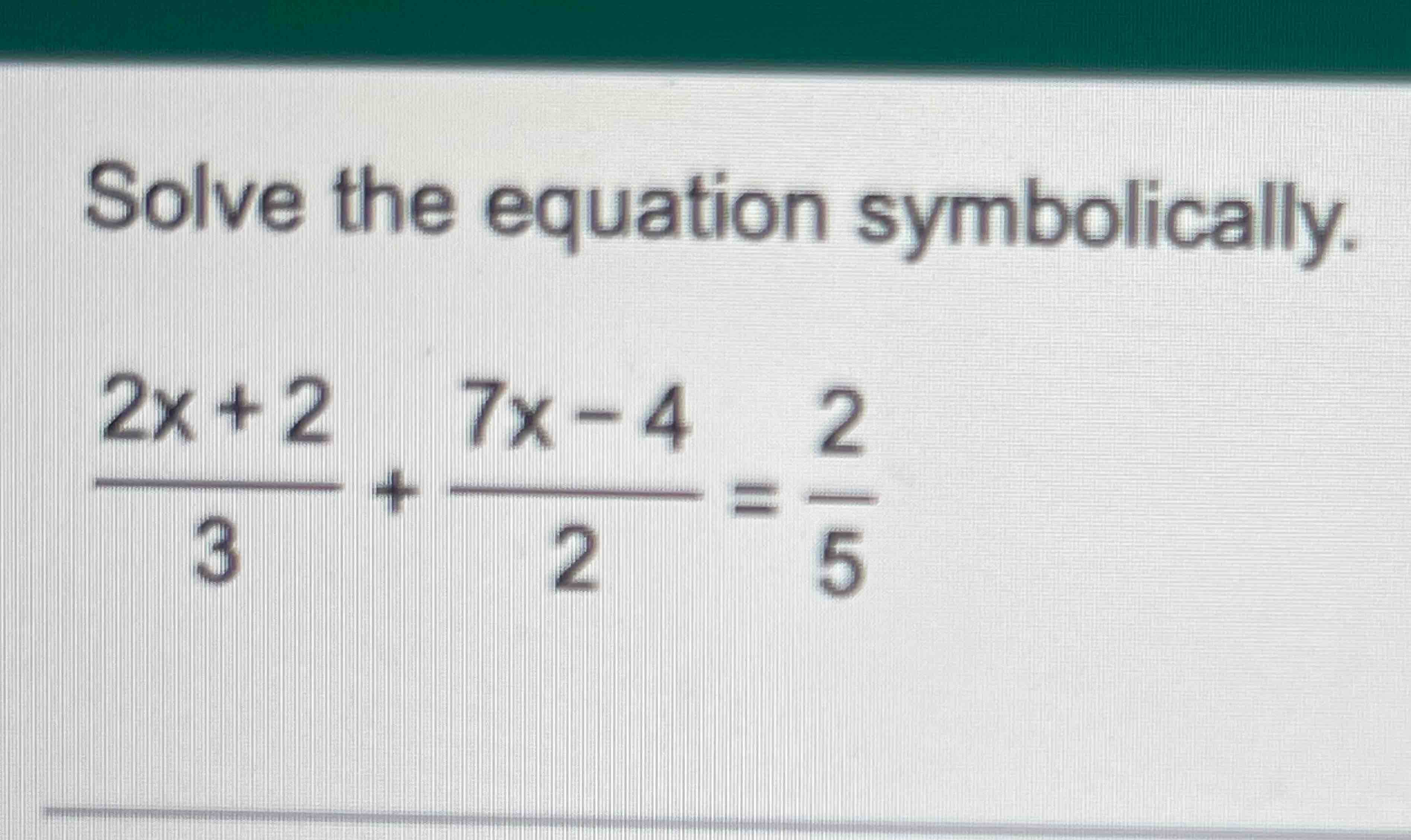 Solved Solve the equation symbolically.2x+23+7x-42=25 | Chegg.com