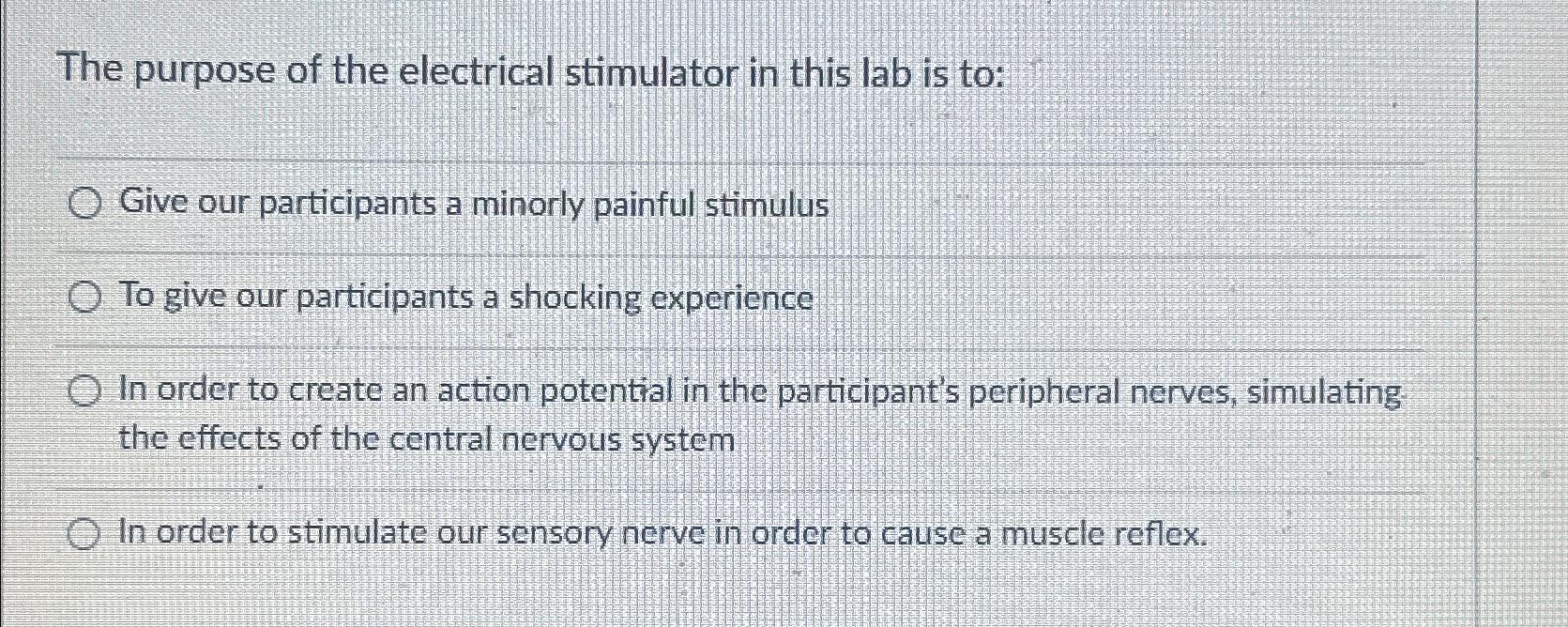 Solved The purpose of the electrical stimulator in this lab | Chegg.com