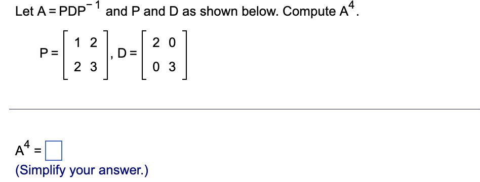 Solved Let A=PDP-1 ﻿and P ﻿and D ﻿as shown below. Compute | Chegg.com