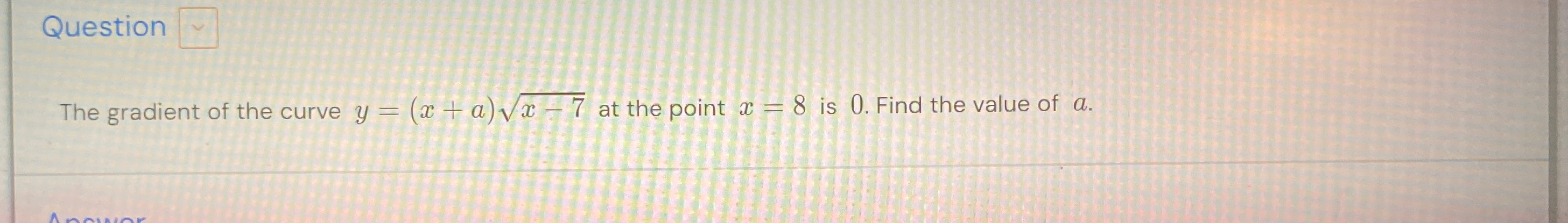 Solved QuestionThe gradient of the curve y=(x+a)x-72 ﻿at the | Chegg.com