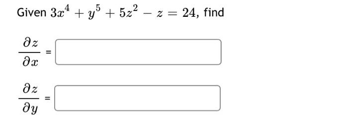 Solved Given 3x4+y5+5z2−z=24 ∂x∂z=∂y∂z= | Chegg.com