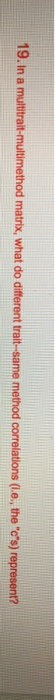 Solved 19. In a multitrait-multimethod matrix, what do | Chegg.com