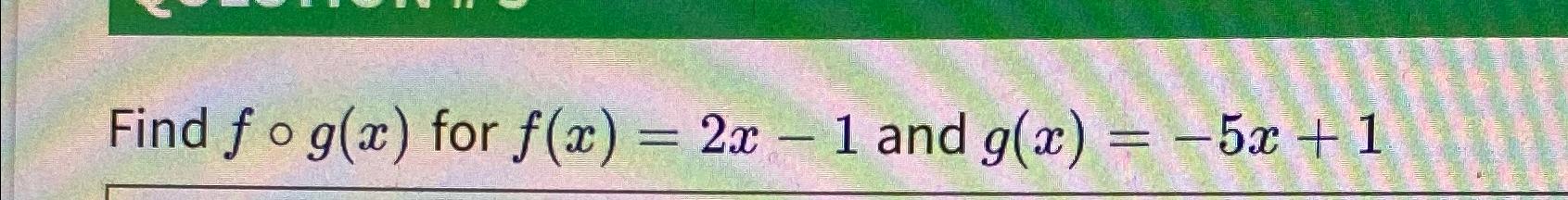Solved Find f@g(x) ﻿for f(x)=2x-1 ﻿and g(x)=-5x+1 | Chegg.com