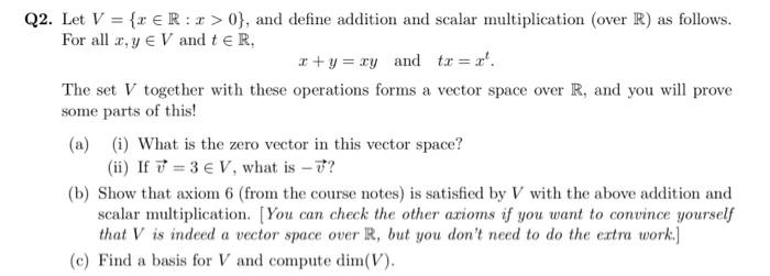 Solved 2. Let V={x∈R:x>0}, and define addition and scalar | Chegg.com