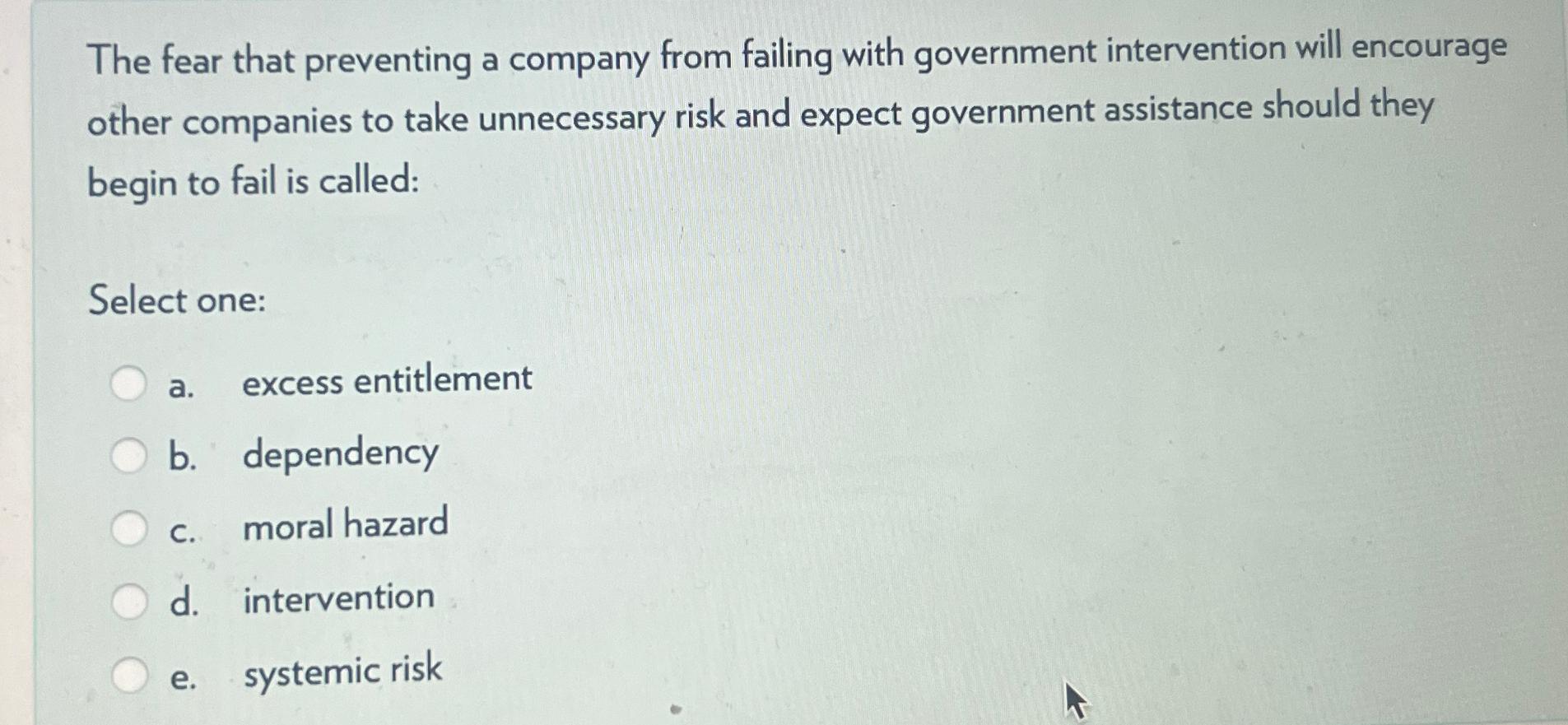 Solved The fear that preventing a company from failing with | Chegg.com