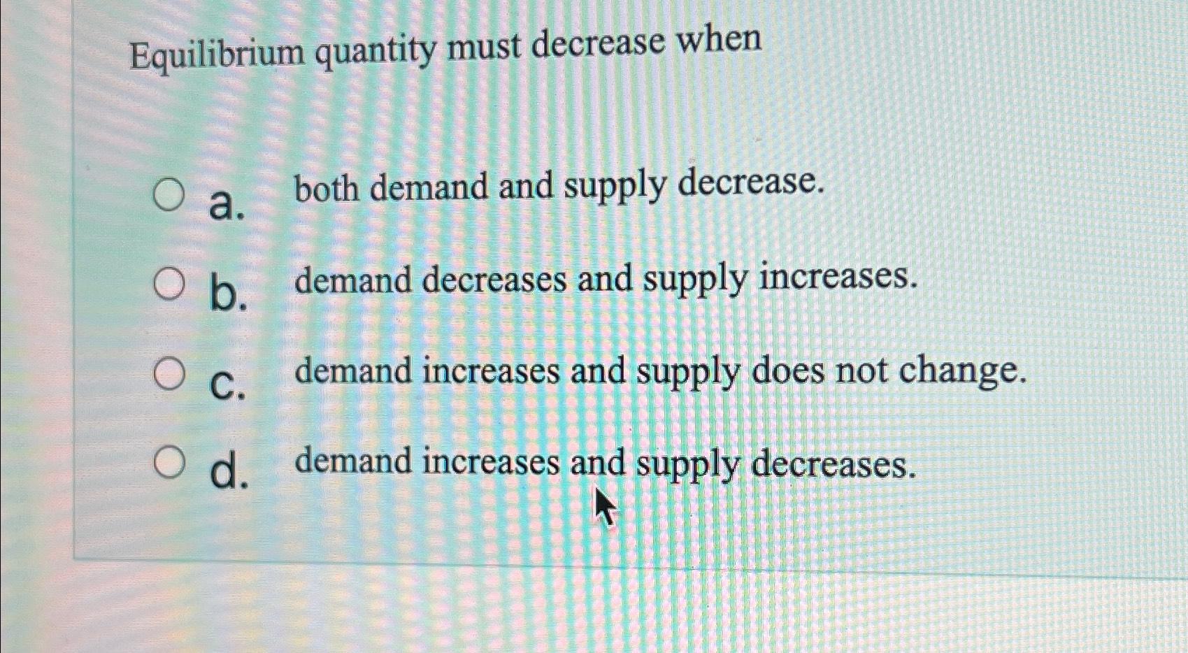Solved Equilibrium quantity must decrease whena. ﻿both | Chegg.com