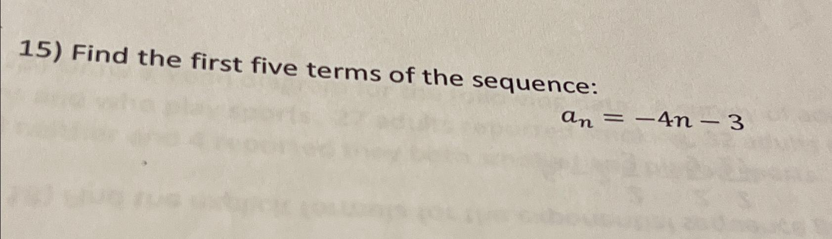 Solved Find the first five terms of the sequence:an=-4n-3 | Chegg.com