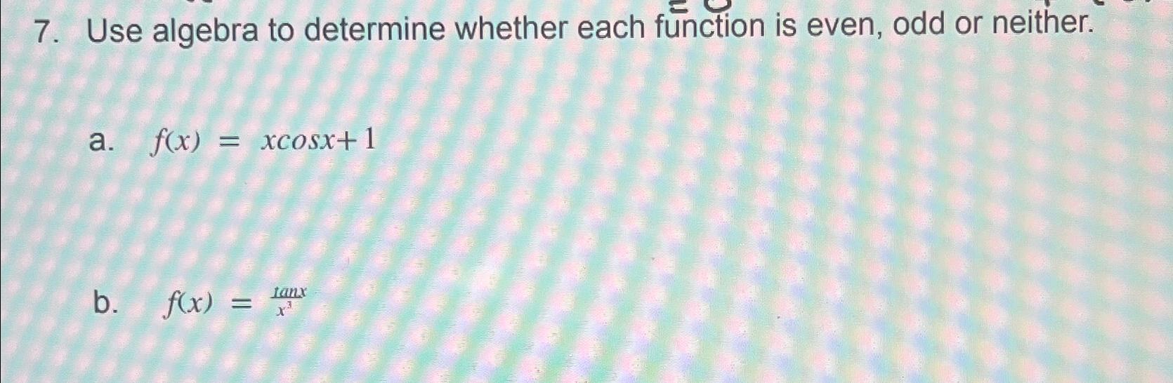 Solved Use algebra to determine whether each function is | Chegg.com