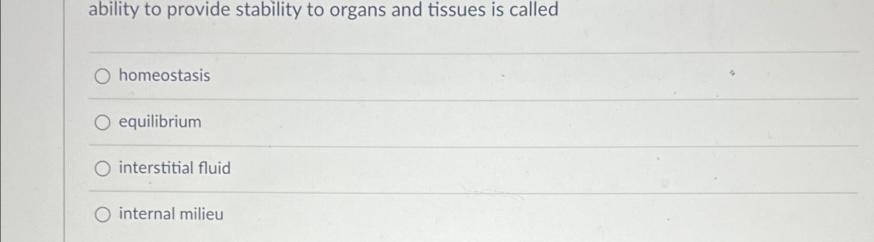 Solved ability to provide stability to organs and tissues is | Chegg.com