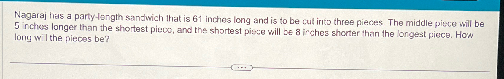 Solved Nagaraj has a party-length sandwich that is 61 | Chegg.com