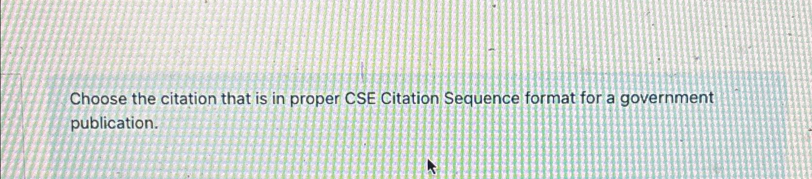 Solved Choose the citation that is in proper CSE Citation | Chegg.com