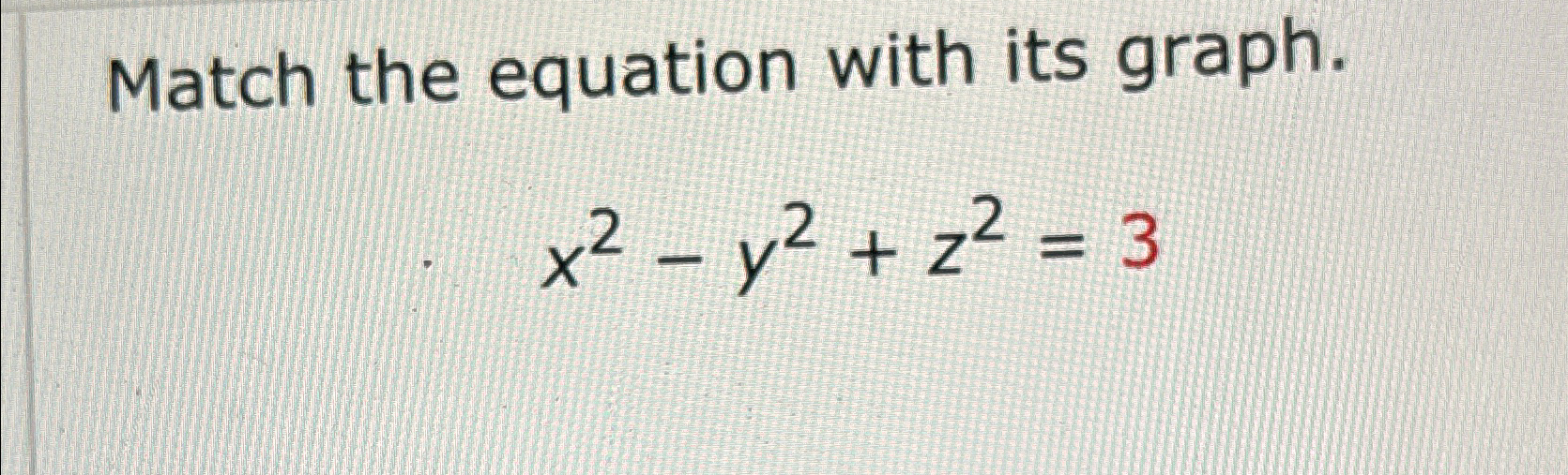 Match the equation with its graph.x2-y2+z2=3 | Chegg.com