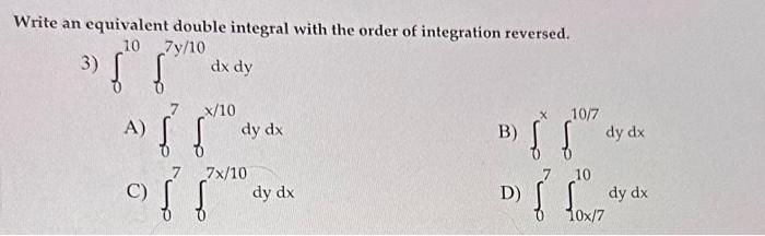 Solved Write an equivalent double integral with the order of | Chegg.com