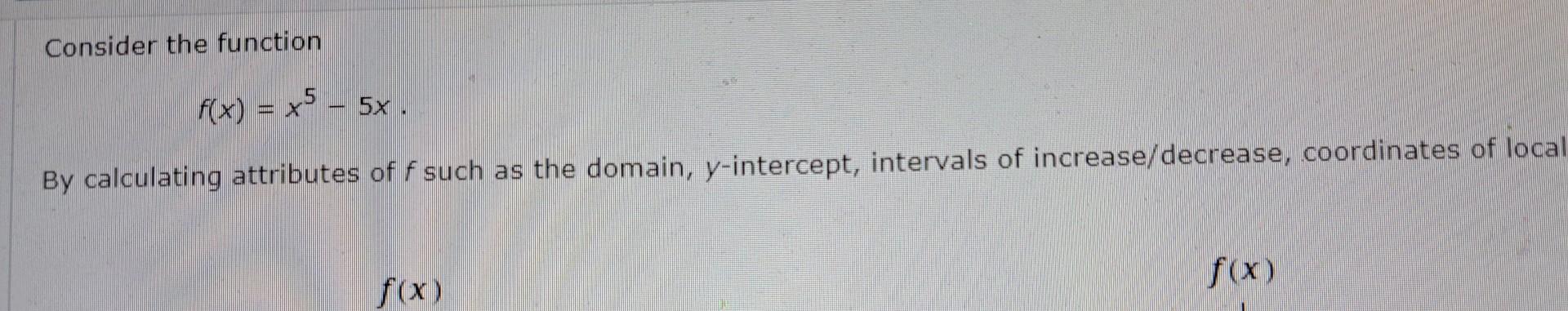 Solved Consider the function f(x)=x5−5x By calculating | Chegg.com
