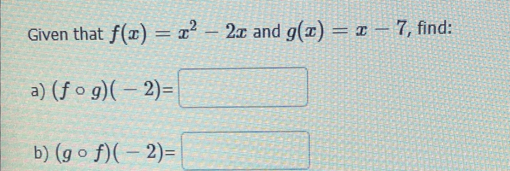 Solved Given that f(x)=x2-2x ﻿and g(x)=x-7, | Chegg.com