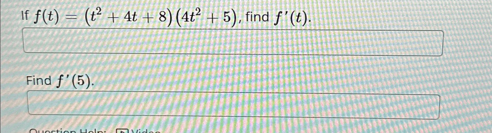 Solved If f(t)=(t2+4t+8)(4t2+5), ﻿find f'(t)Find f'(5). | Chegg.com