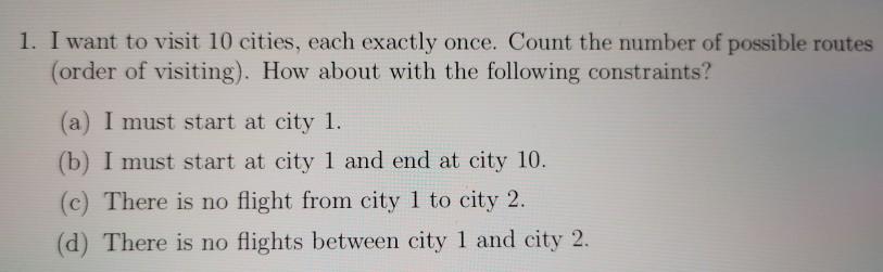 Solved 1. I want to visit 10 cities, each exactly once. | Chegg.com
