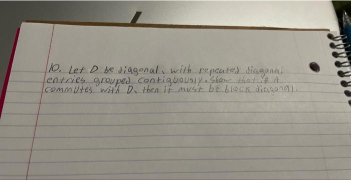 Solved 10. Let D be diagonal, with repeated diagonal entries | Chegg.com