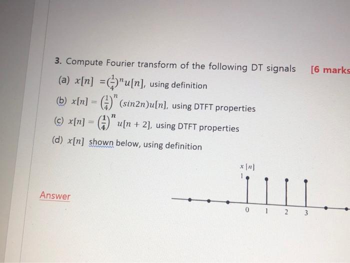 Solved [6 marks 3. Compute Fourier transform of the | Chegg.com