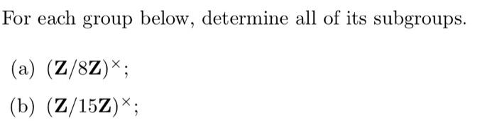 Solved For each group below, determine all of its subgroups. | Chegg.com
