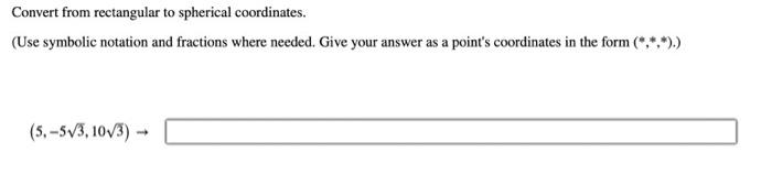Solved Convert from rectangular to spherical coordinates. | Chegg.com