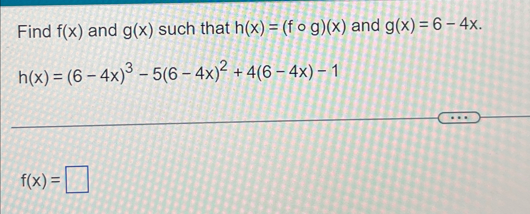 Solved Find f(x) ﻿and g(x) ﻿such that h(x)=(f@g)(x) ﻿and | Chegg.com