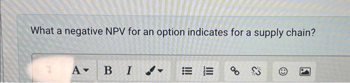 Solved What a negative NPV for an option indicates for a | Chegg.com