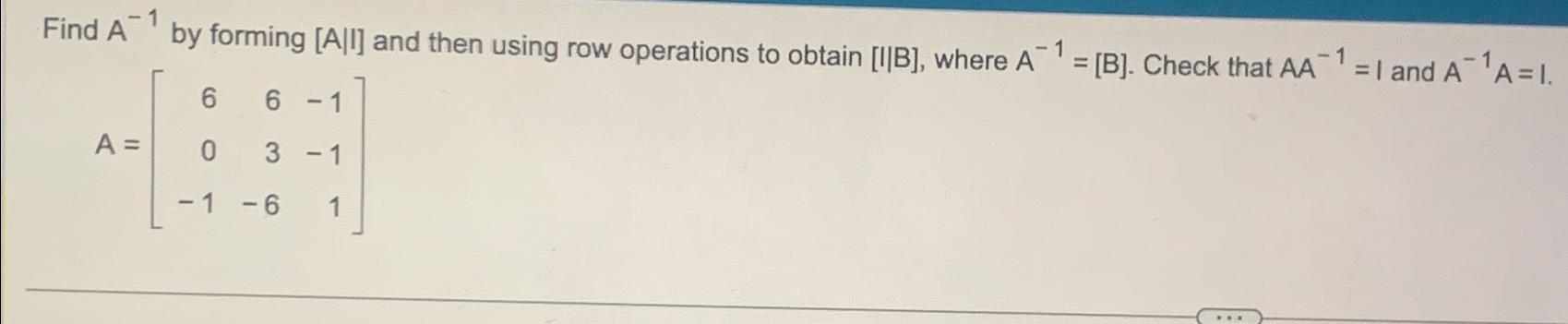 Solved Find A-1 ﻿by forming A|I| ﻿and then using row | Chegg.com